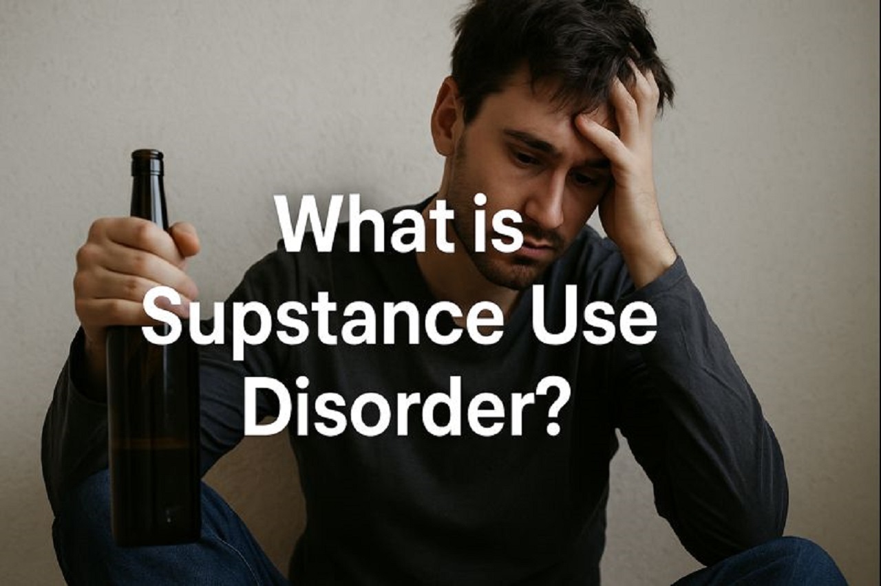 What is Substance Use Disorder? Symptoms and Treatment